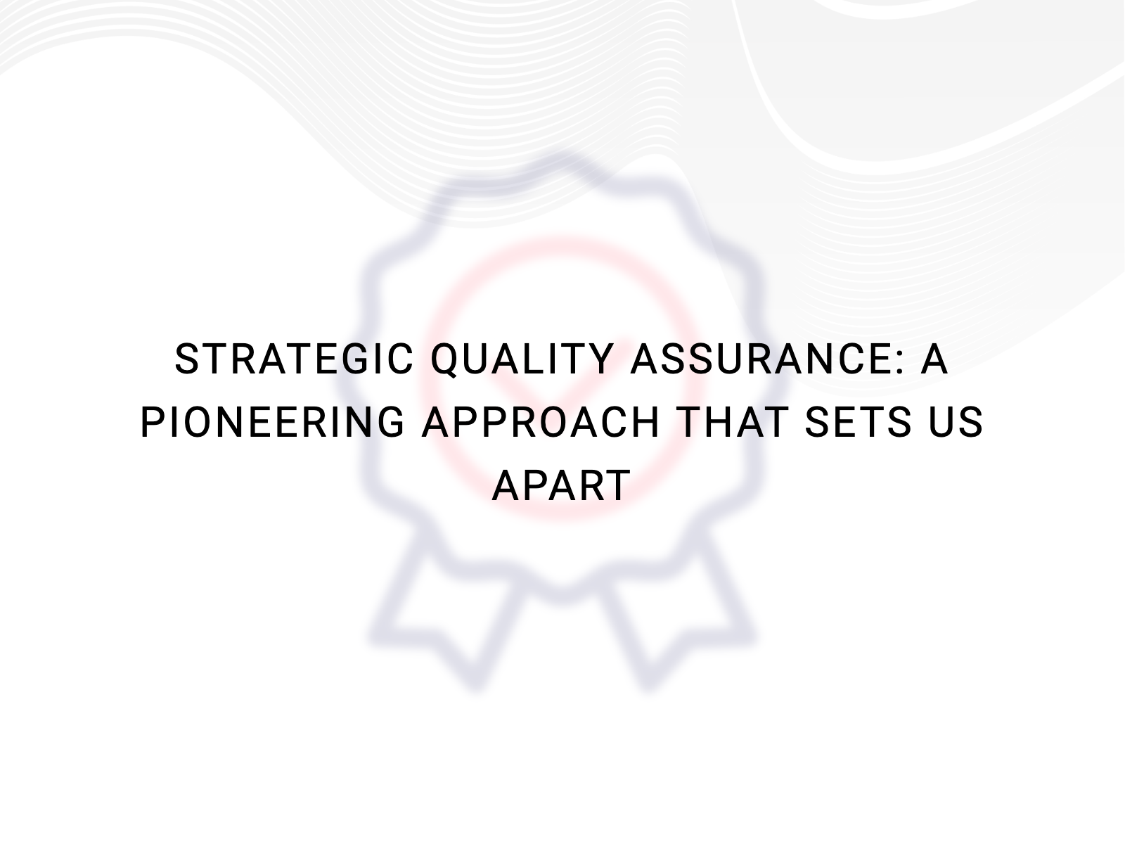 Strategic Quality Assurance: A Pioneering Approach that Sets Us Apart ...